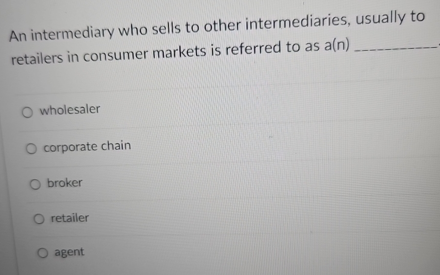 Solved An intermediary who sells to other intermediaries, | Chegg.com