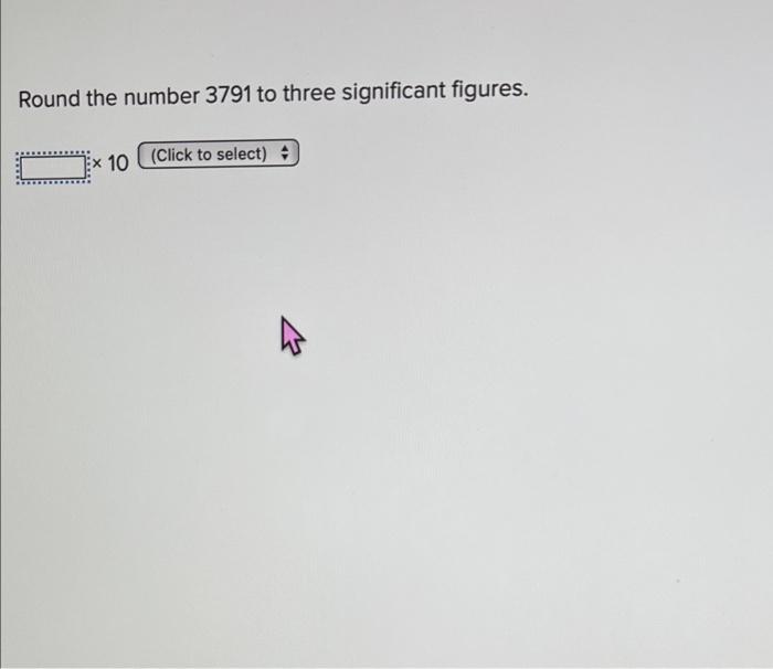 Solved Round the number 3791 to three significant figures. x | Chegg.com