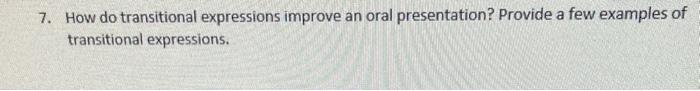 7. How do transitional expressions improve an oral | Chegg.com