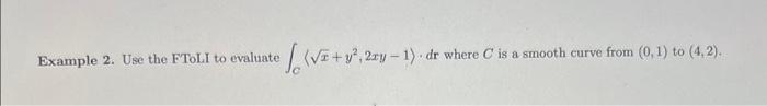 Solved Example 2. Use the FTolI to evaluate ∫C x+y2,2xy−1 . | Chegg.com