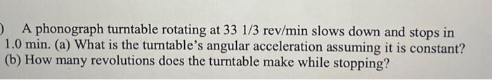 Solved A Phonograph Turntable Rotating At 331 3rev Min Slows