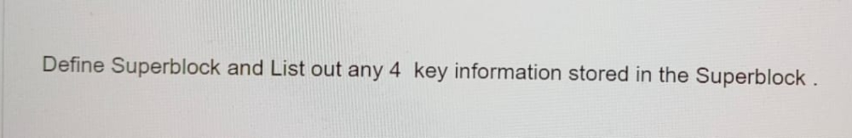 Define Superblock and List out any 4 ﻿key information | Chegg.com