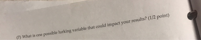 Solved (7) What is one possible lurking variable that could | Chegg.com