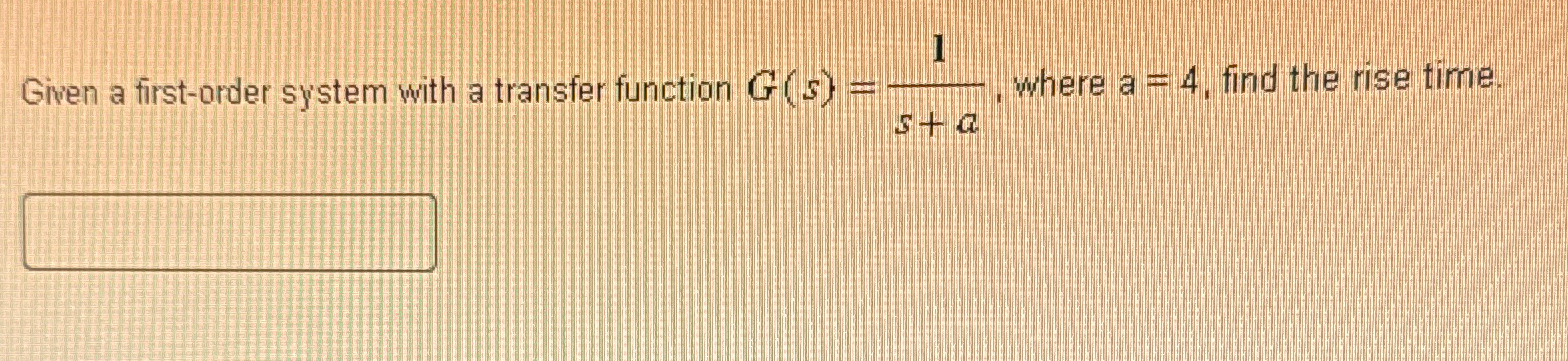 Solved Given a first-order system with a transfer function | Chegg.com