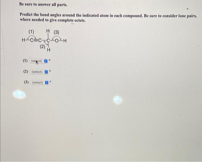 Solved Be sure to answer all parts. Predict the bond angles | Chegg.com