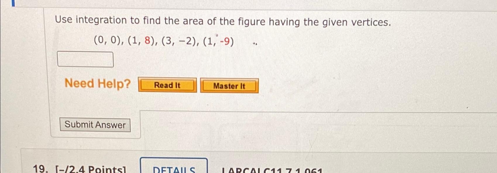 Solved Use integration to find the area of the figure having | Chegg.com