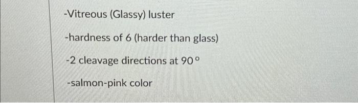 Solved -Vitreous (Glassy) luster -hardness of 6 (harder than | Chegg.com