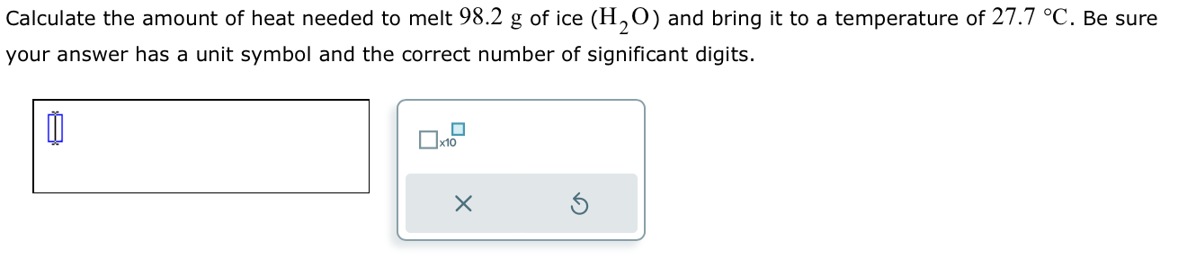 Solved Calculate the amount of heat needed to melt 98.2g ﻿of | Chegg.com