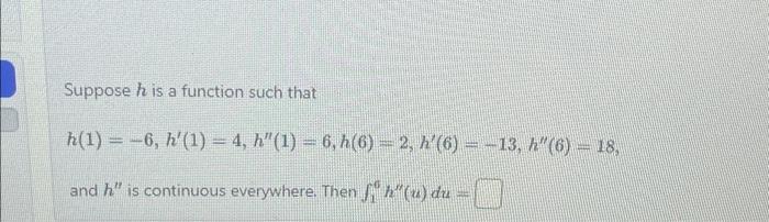 Solved Suppose h is a function such that h(1)-6, h'(1) - 4, | Chegg.com