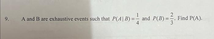 Solved 2 9. 1 A and B are exhaustive events such that P(AB) | Chegg.com
