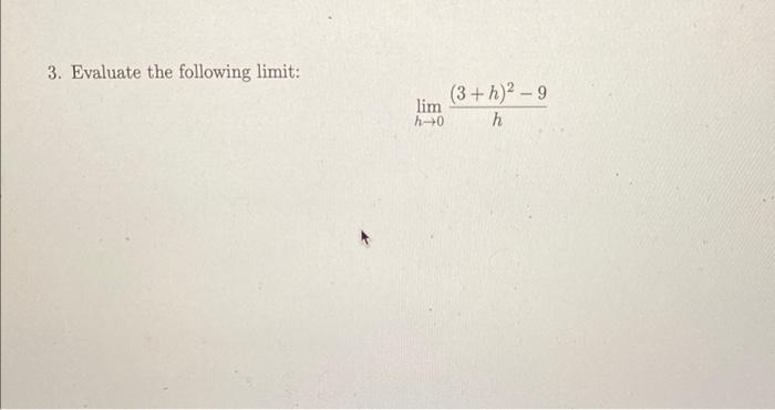 Solved 3. Evaluate the following limit: limh→0h(3+h)2−9 | Chegg.com