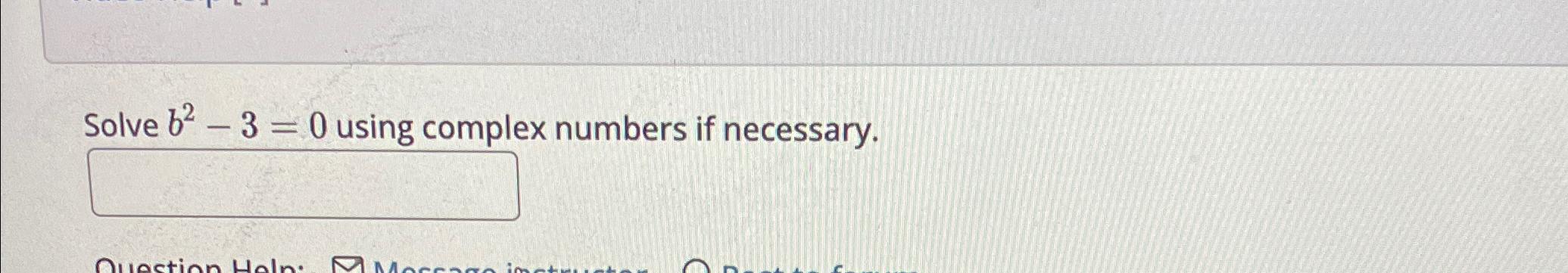 Solved Solve b2-3=0 ﻿using complex numbers if necessary. | Chegg.com