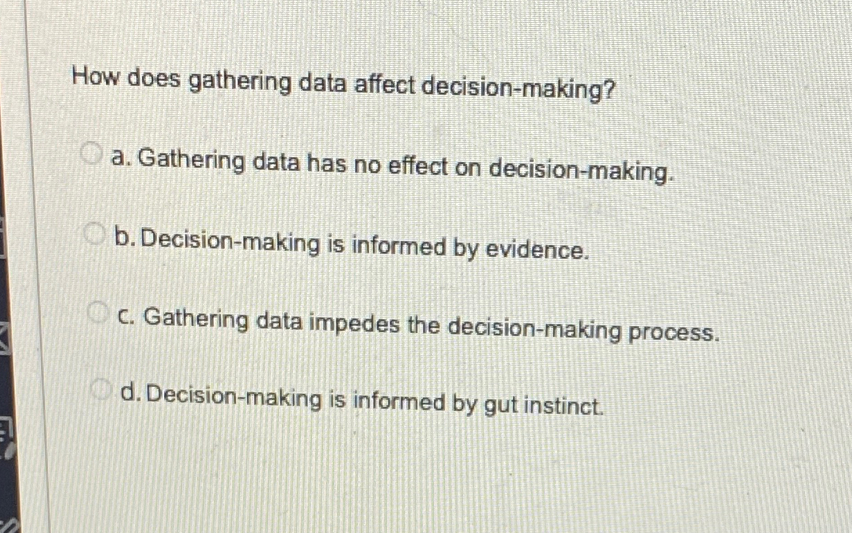Solved How does gathering data affect decision-making?a. | Chegg.com