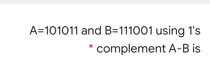 Solved A=101011 and B=111001 using 1's * complement A-B is | Chegg.com