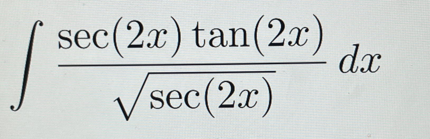 Solved ∫﻿﻿sec(2x)tan(2x)sec(2x)2dx | Chegg.com