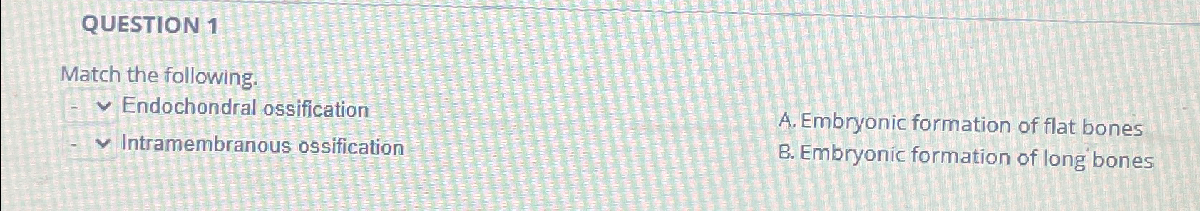 Solved QUESTION 1Match the following.Endochondral | Chegg.com