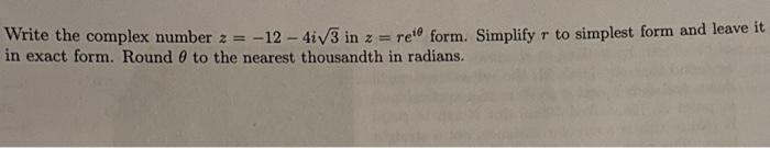 Solved Write the complex number z=−12−4i3 in z=reiθ form. | Chegg.com