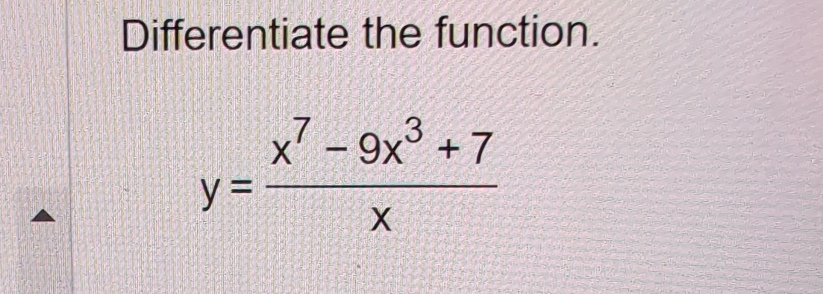 Solved Differentiate the function.y=x7-9x3+7x | Chegg.com