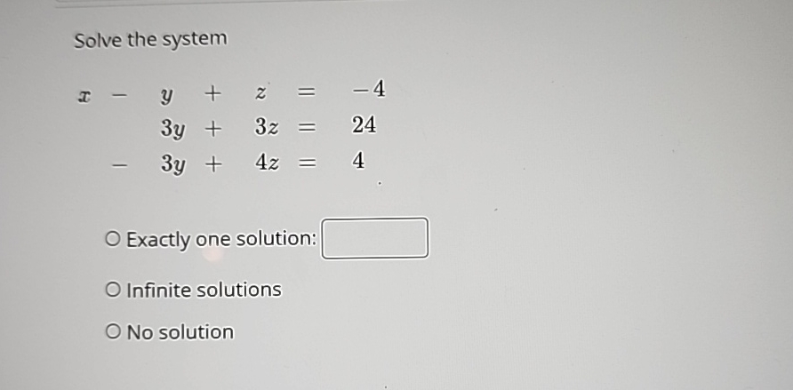 Solved Solve the systemx-y+z=-43y+3z=24-3y+4z=4Exactly one | Chegg.com