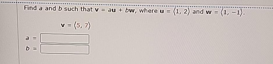Solved Find a and b ﻿such that v=au+bw, ﻿where u=(:1,2:) | Chegg.com