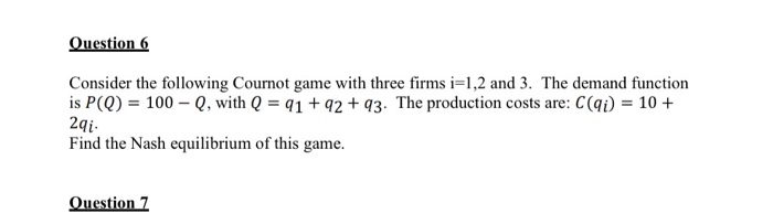 Solved Question 6 Consider the following Cournot game with | Chegg.com