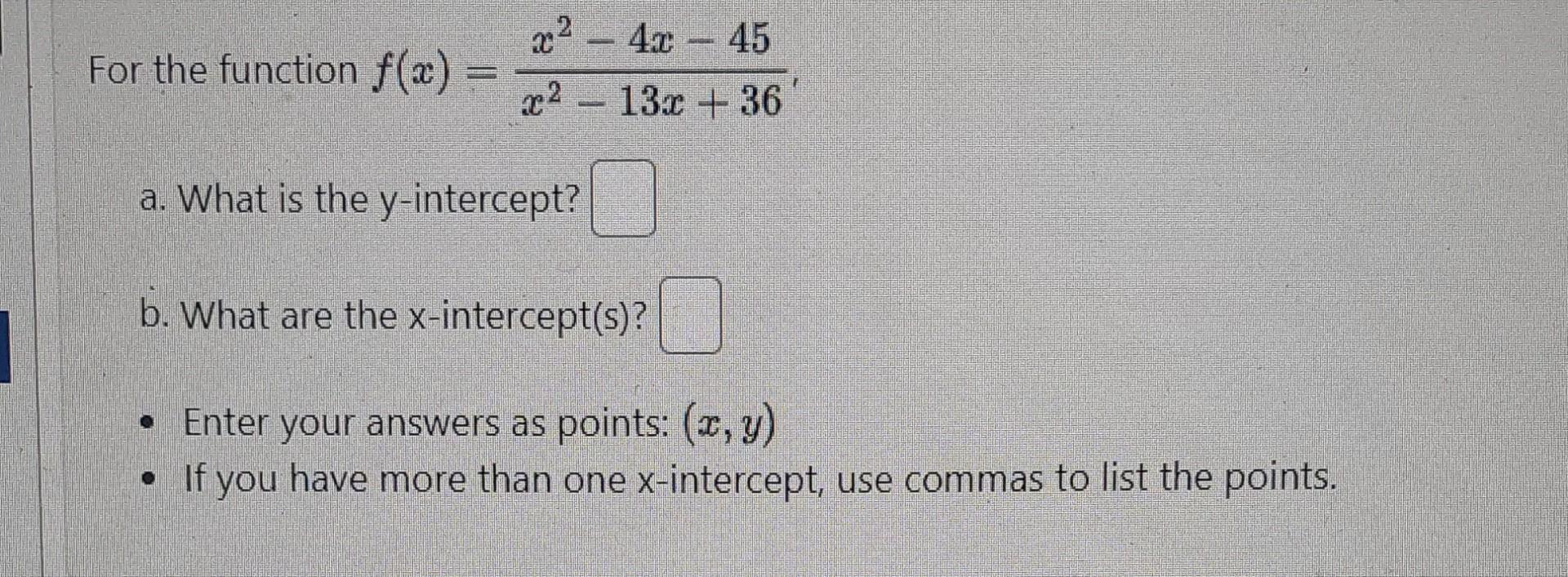 Solved For the function f(x)=x2−13x+36x2−4x−45 a. What is | Chegg.com