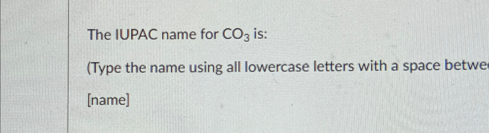 Solved The IUPAC name for CO3 ﻿is:(Type the name using all | Chegg.com