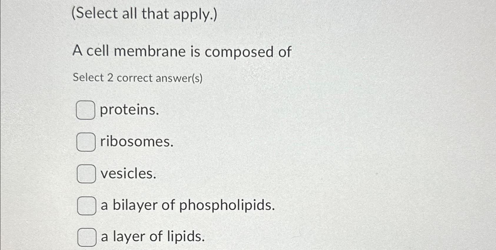 Solved (Select all that apply.)A cell membrane is composed | Chegg.com