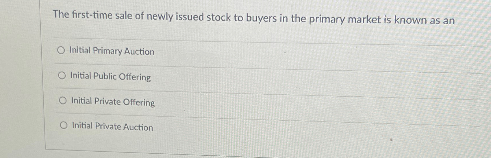 Solved The first-time sale of newly issued stock to buyers | Chegg.com