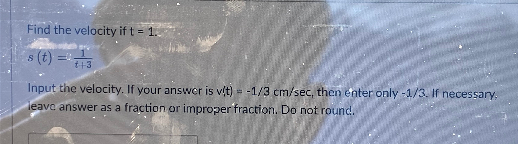 Solved Find the velocity if t=1.s(t)=1t+3Input the velocity. | Chegg.com