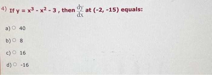 Solved 4) If y=x3−x2−3, then dxdy at (−2,−15) equals: a) 40 | Chegg.com