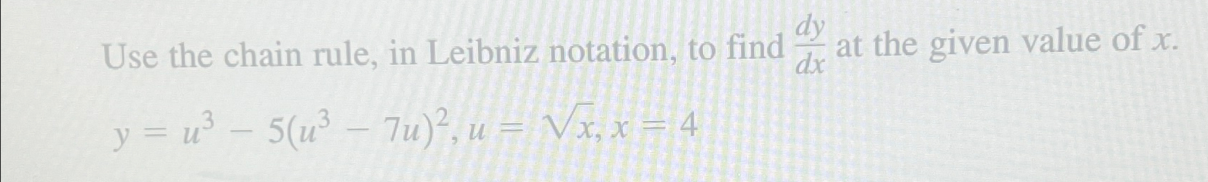 Solved Use the chain rule, in Leibniz notation, to find dydx | Chegg.com