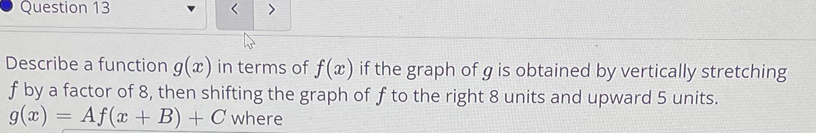 Solved Question 13Describe a function g(x) ﻿in terms of f(x) | Chegg.com