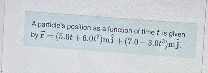 Solved A particle's position as a function of time t is | Chegg.com