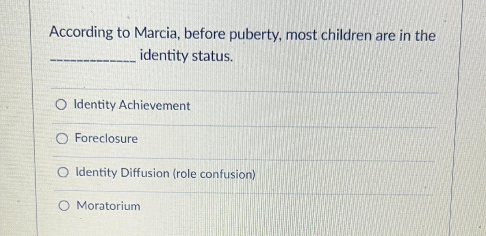 Solved According to Marcia, before puberty, most children | Chegg.com