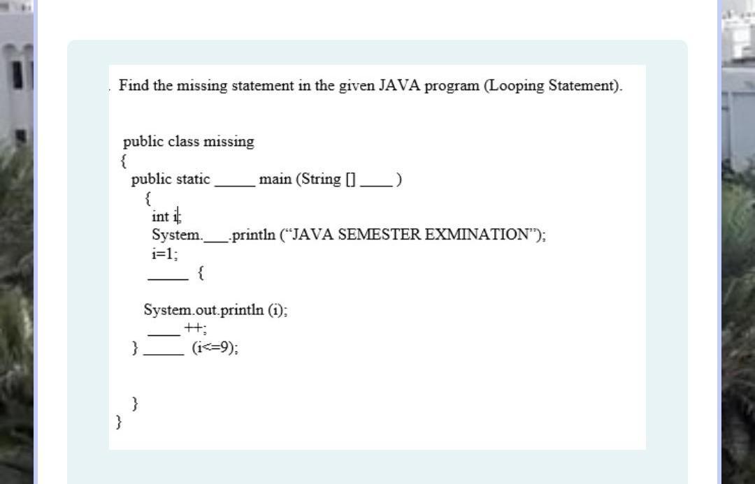 Solved Find the missing statement in the given JAVA program | Chegg.com