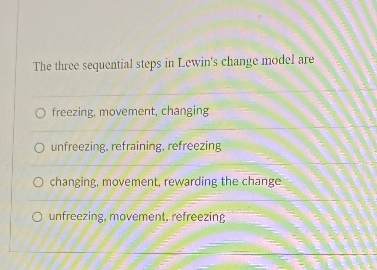 Solved The three sequential steps in Lewin's change model | Chegg.com