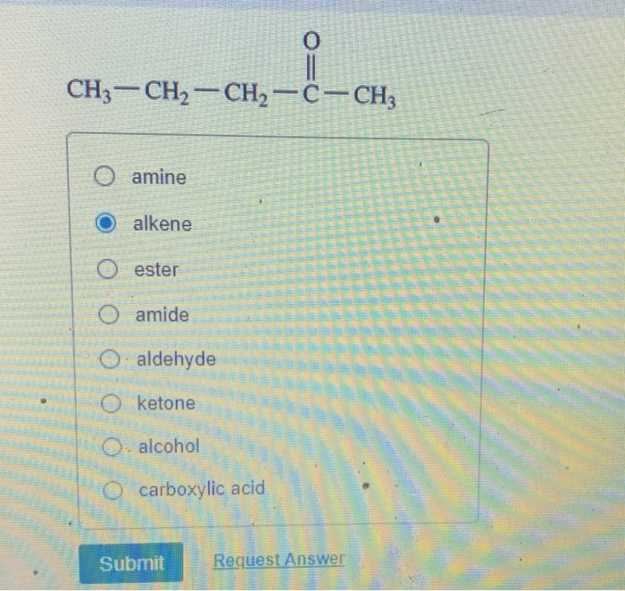 Solved o O=0 CH3 - CH2 - CH2 -C- CH2 O amine alkene O ester | Chegg.com