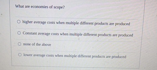 Solved What are economies of scope?higher average costs when | Chegg.com