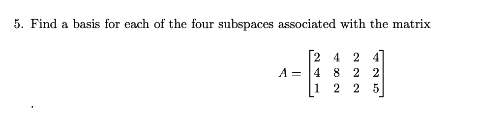Solved Find A Basis For Each Of The Four Subspaces