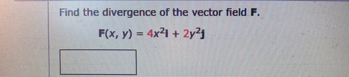 Solved Find the divergence of the vector field F. F(x, y) = | Chegg.com