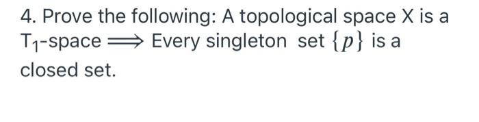 Solved 4. Prove the following: A topological space X is a | Chegg.com