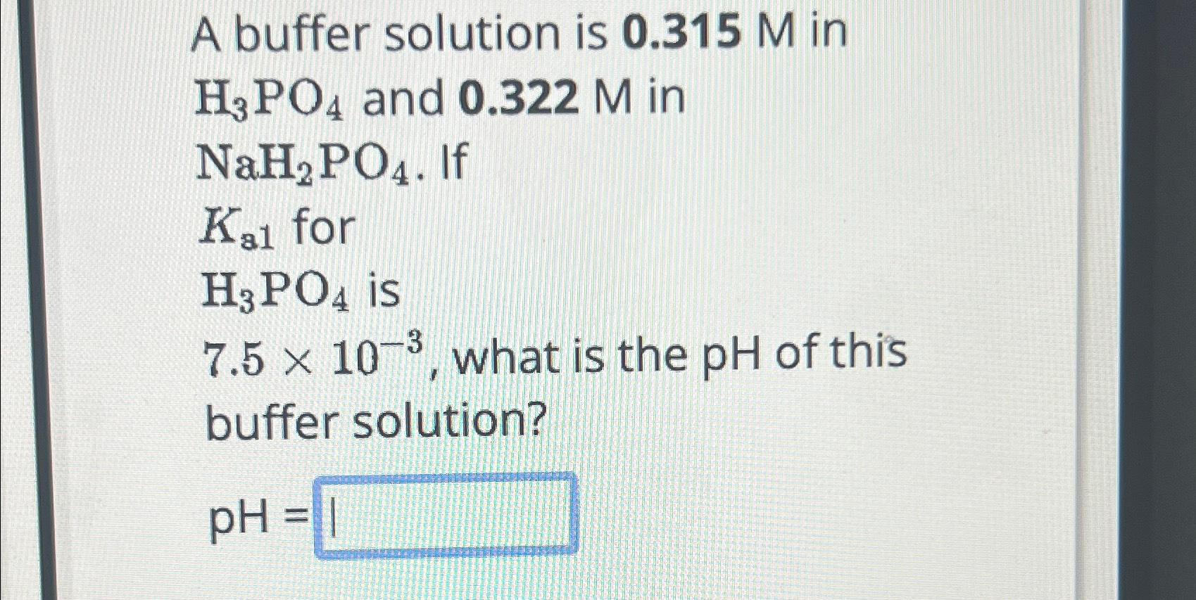 Solved A buffer solution is 0.315M ﻿in H3PO4 ﻿and 0.322M ﻿in | Chegg.com