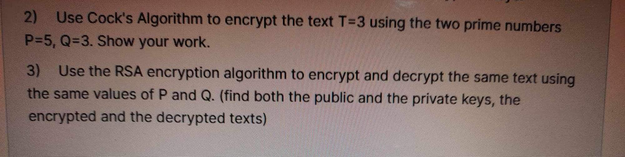 Solved Use Cock's Algorithm to encrypt the text T=3 using | Chegg.com Solved Use Cock's Algorithm to encrypt the text T=3 using | Chegg.com