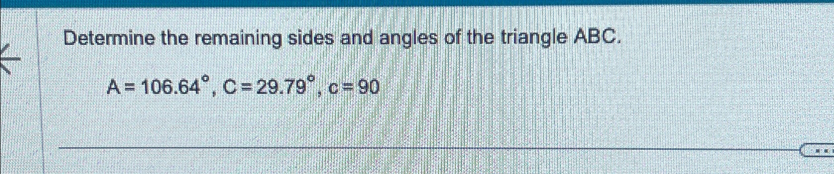 Solved Determine the remaining sides and angles of the | Chegg.com