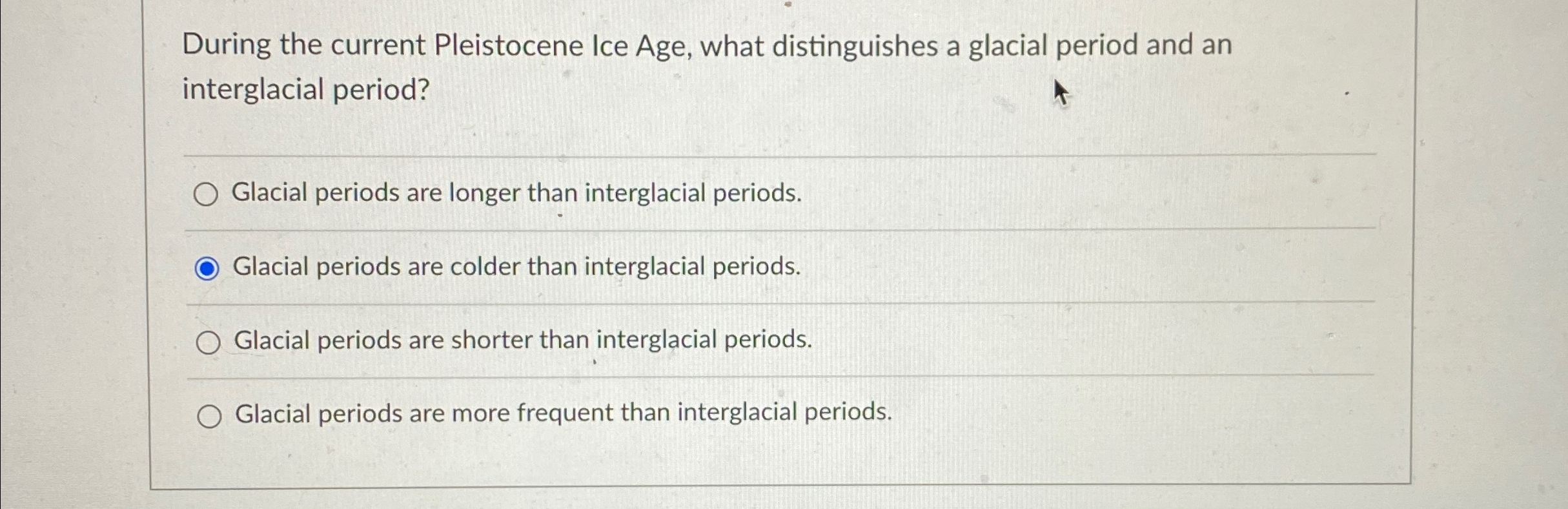 Solved During the current Pleistocene Ice Age, what | Chegg.com