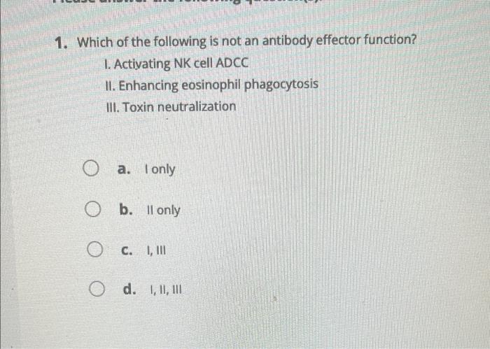 Solved 1. Which of the following is not an antibody effector | Chegg.com