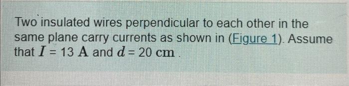 Solved Two insulated wires perpendicular to each other in | Chegg.com