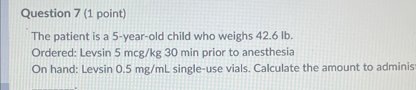 Solved Question 7 (1 ﻿point)The patient is a 5 -year-old | Chegg.com