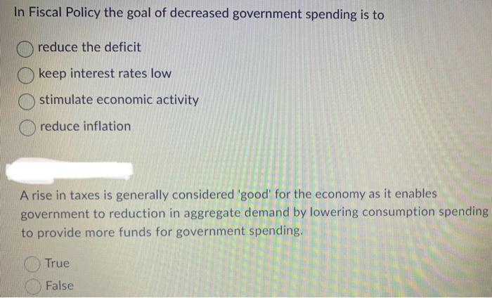 Solved In Fiscal Policy the goal of decreased government | Chegg.com